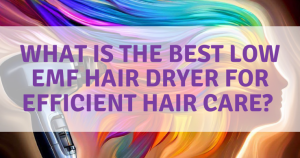 Top 8 Low EMF Hair Dryers for Safe and Efficient Hair Care 2024 - East ...